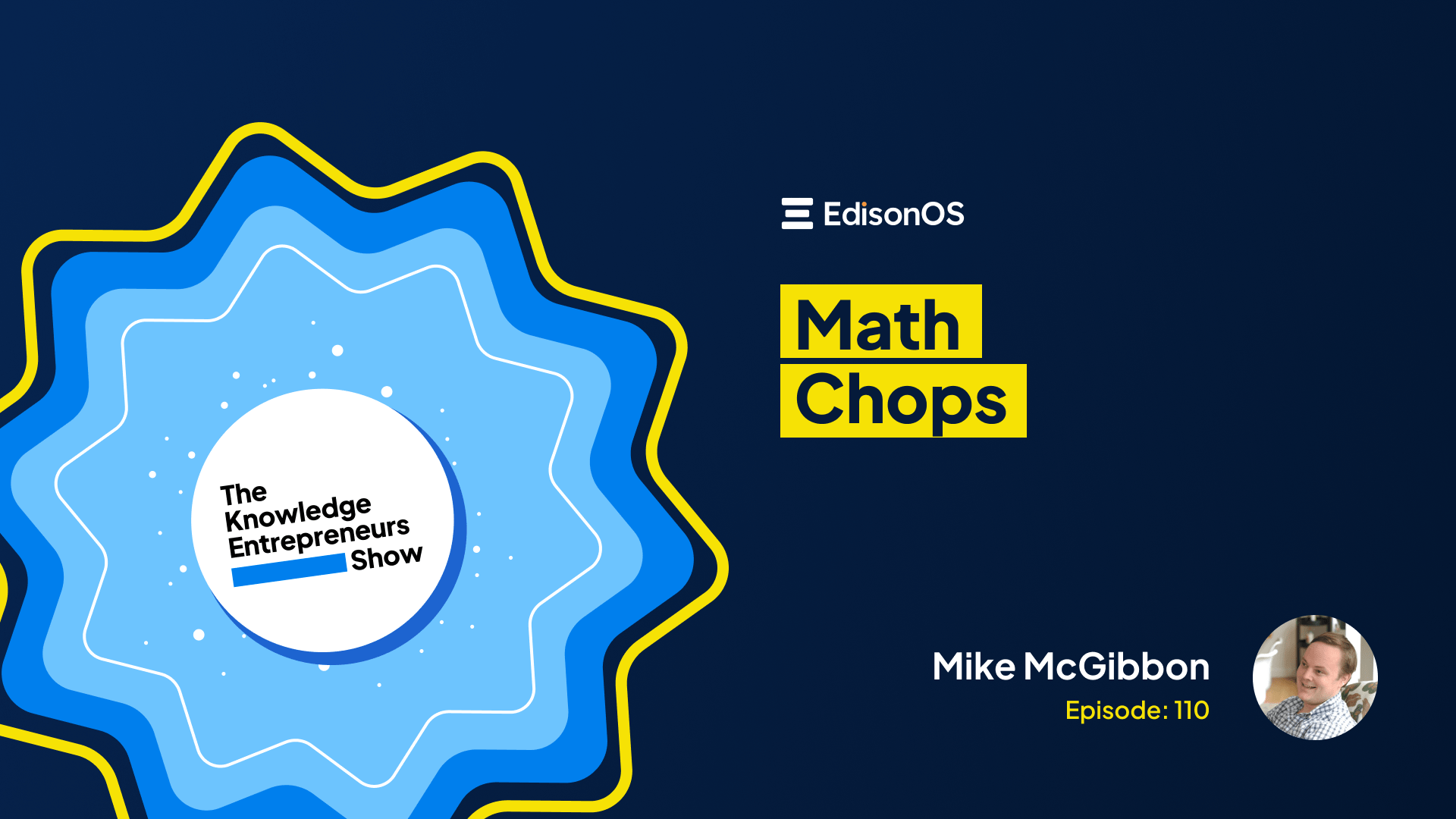Episode 110 | Mike McGibbon | Math Chops | The Knowledge Entrepreneurs Show | EdisonOS